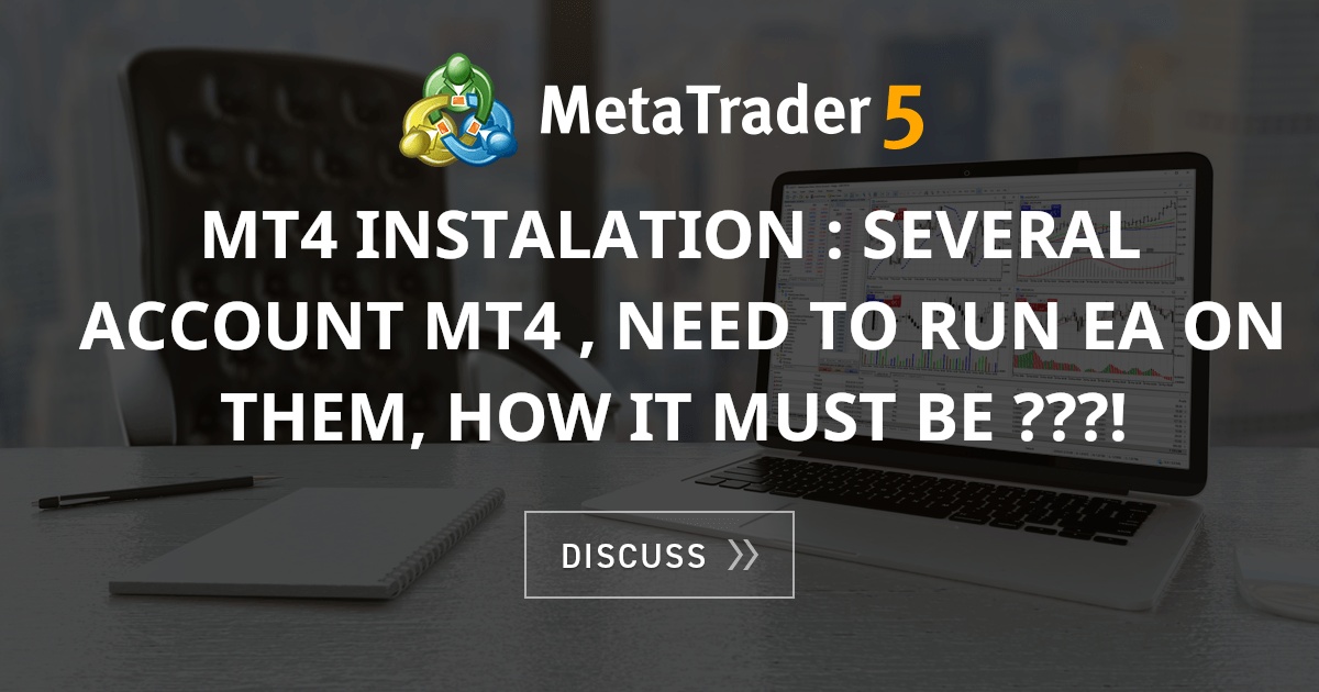 MT4 INSTALATION : several account mt4 , need to run ea on them, how it must be ???! - MT4 ...