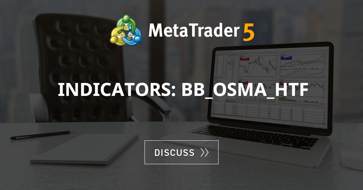 Indicators: BB_OsMA_HTF - Indices - Articles, Library comments - MQL5 programming forum