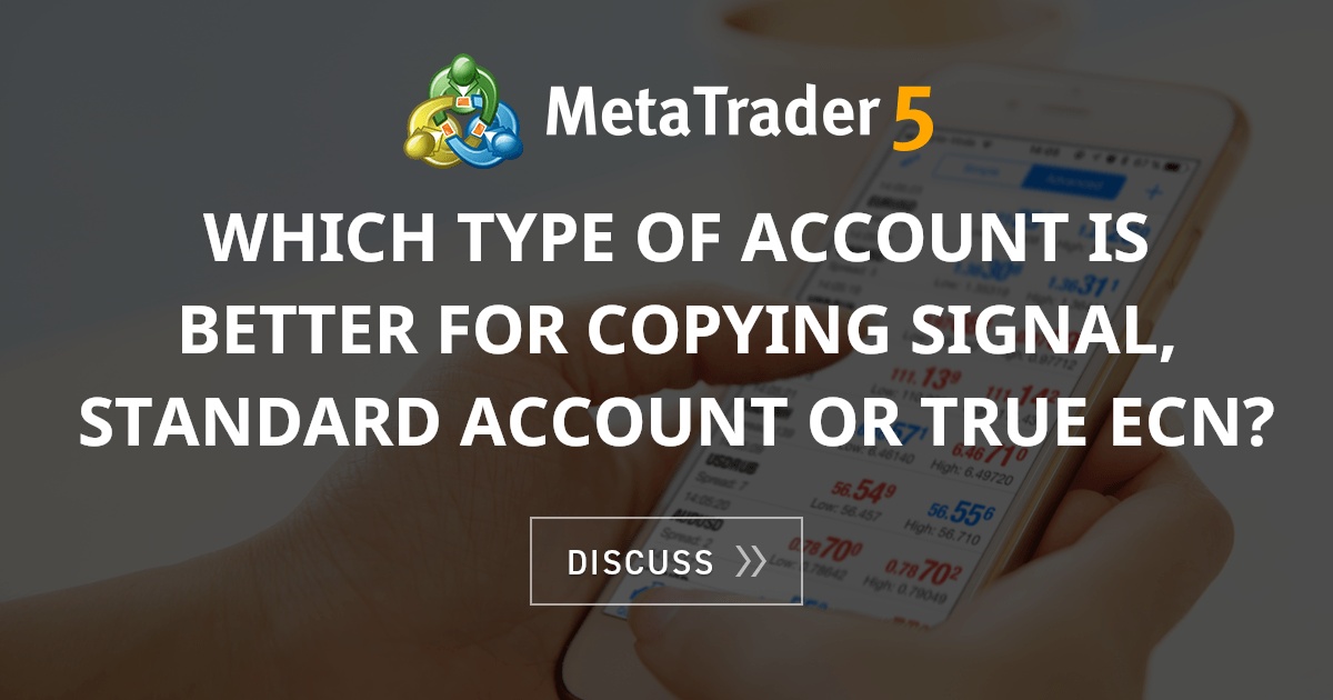 Which Type Of Account Is Better For Copying Signal Standard Account Or True Ecn Signals 