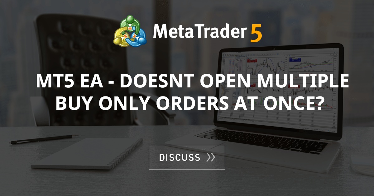Mt5 Ea Doesnt Open Multiple Buy Only Orders At Once Mt5 Expert Advisors And Automated 8263