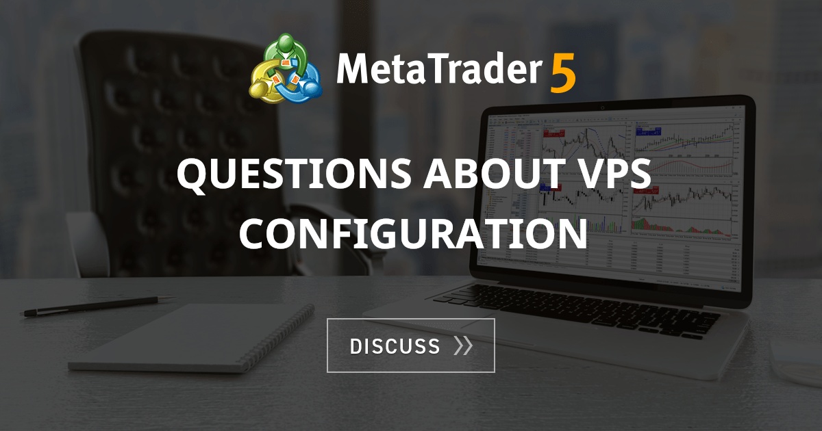 Questions about VPS configuration - Automated Trading - General - MQL5 programming forum