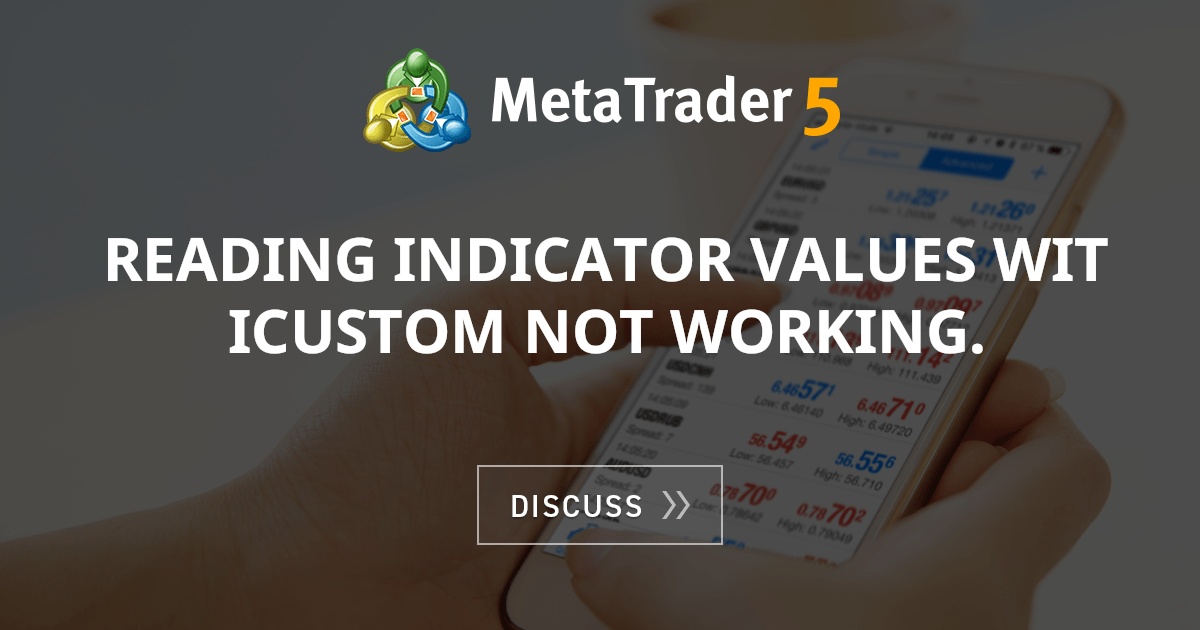 Reading indicator values wit iCustom not working. - EA Forum - Expert Advisors and Automated ...