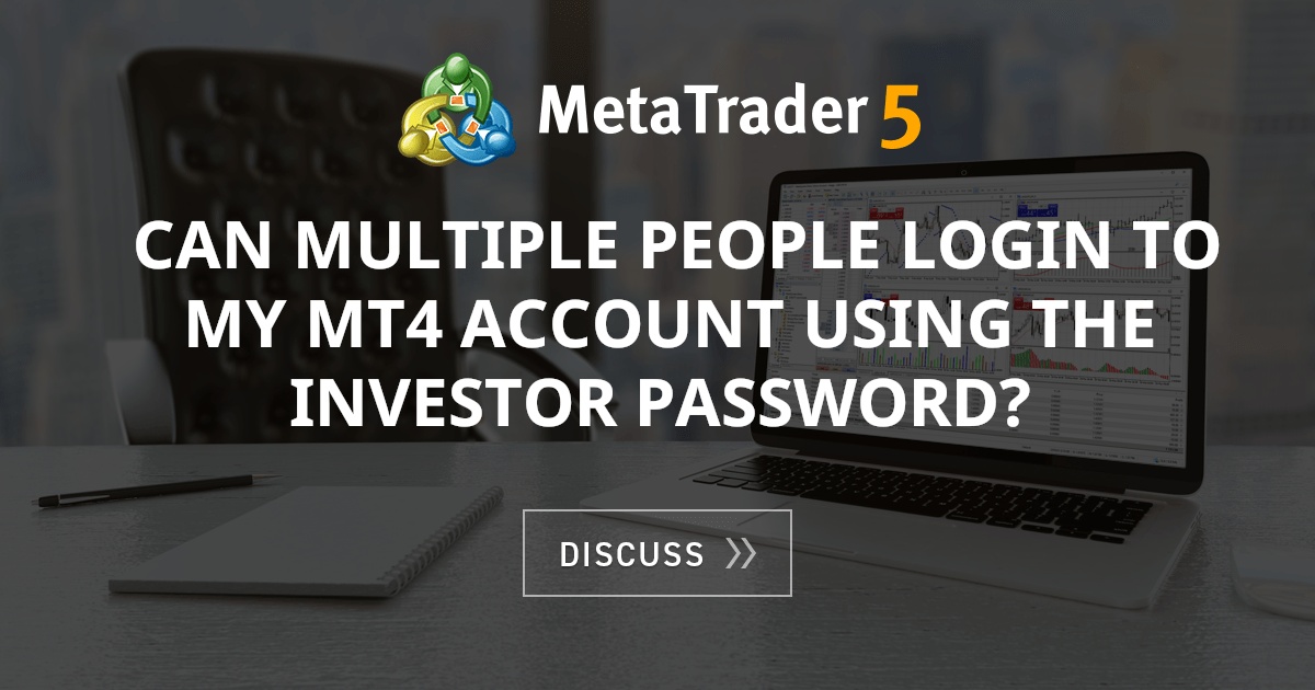 Can multiple people login to my mt4 account using the investor password? - MT4 - General - MQL5 ...