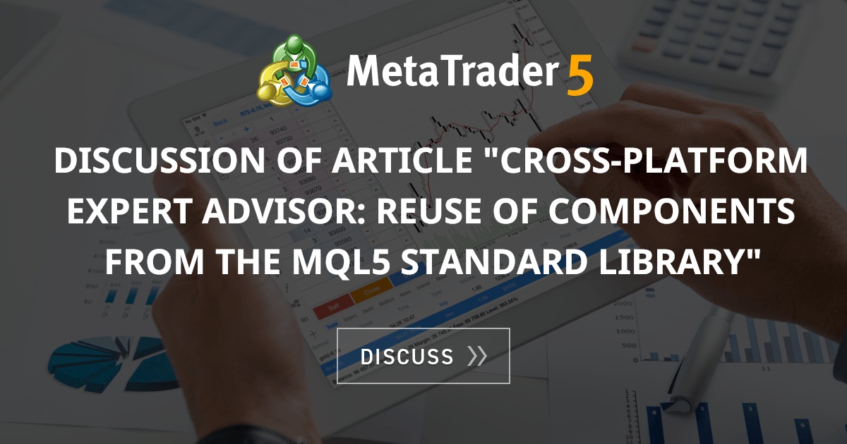 Discussion of article "Cross-Platform Expert Advisor: Reuse of Components from the MQL5 Standard ...