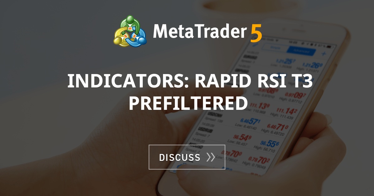 Indicators: Rapid RSI T3 Prefiltered - Indices - Articles, Library comments - MQL5 programming forum