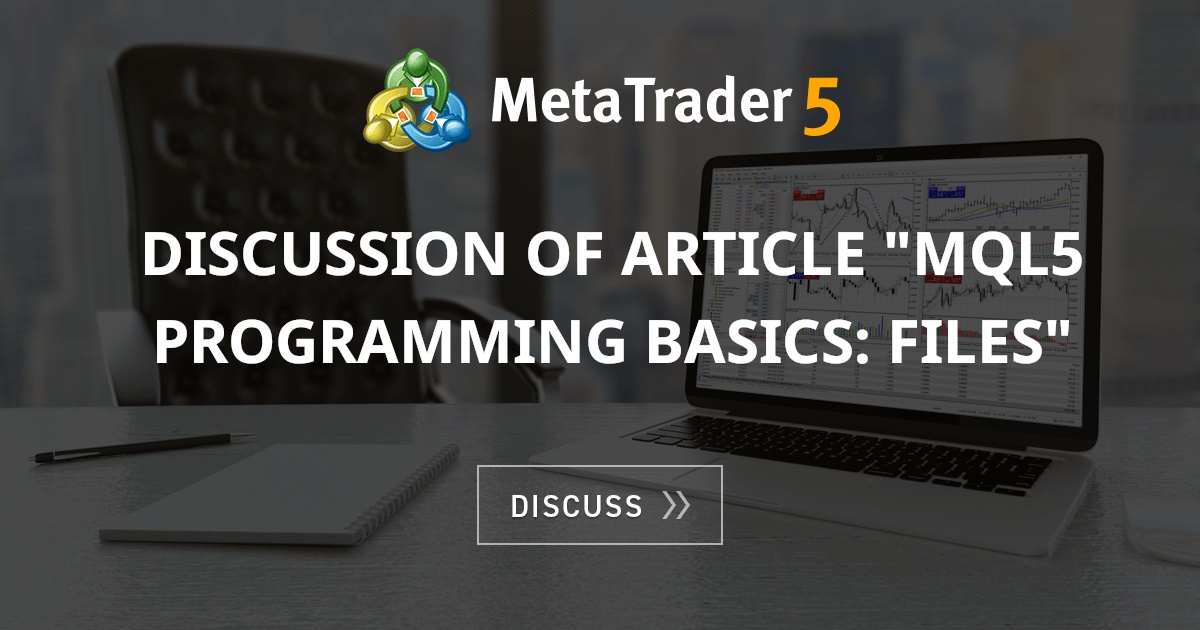 Discussion of article "MQL5 Programming Basics: Files" - Take Profit - Articles, Library ...