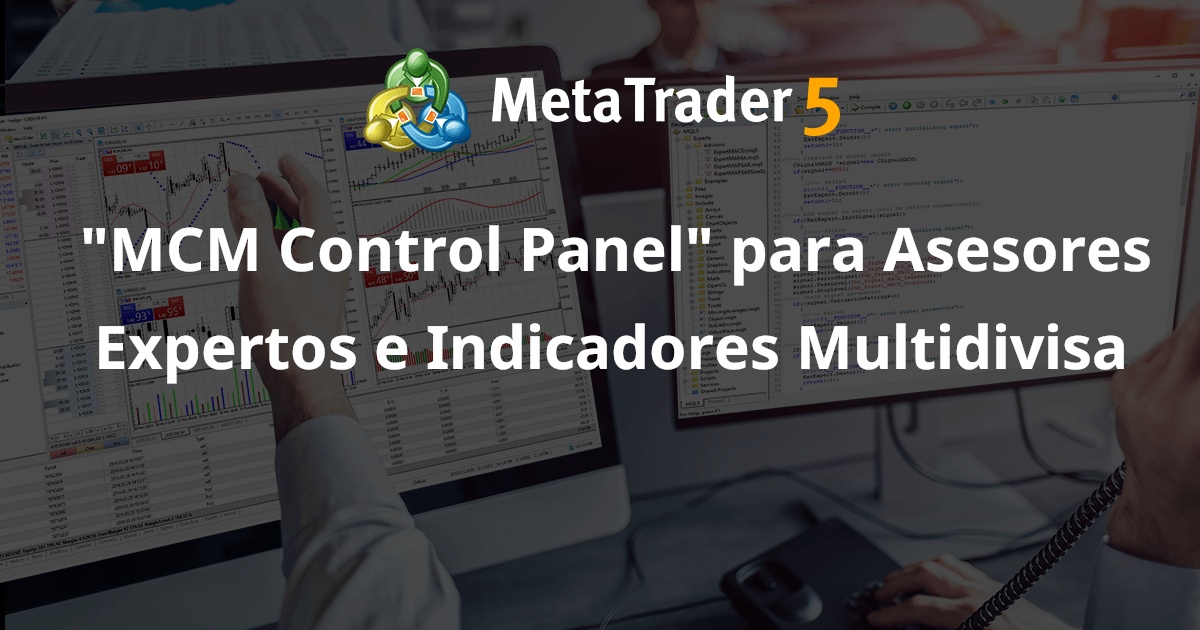 Descargar gratis el Asesor Experto '"MCM Control Panel" para Asesores ...