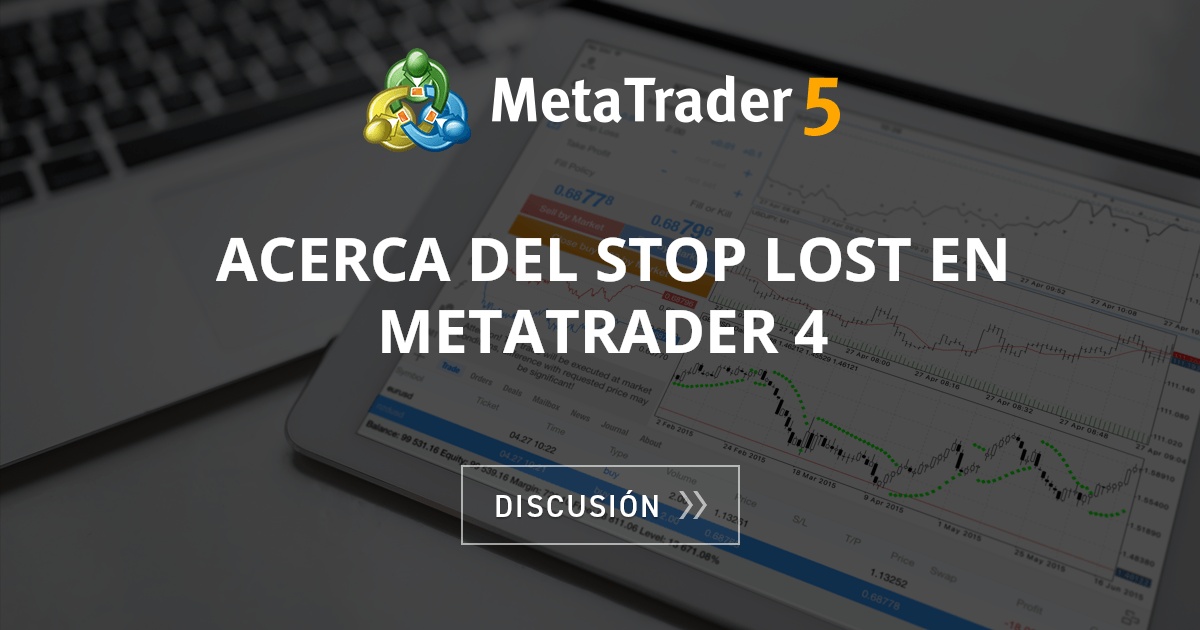 Acerca del stop lost en Metatrader 4 - MQL4 - Foro de trading algorítmico MQL4