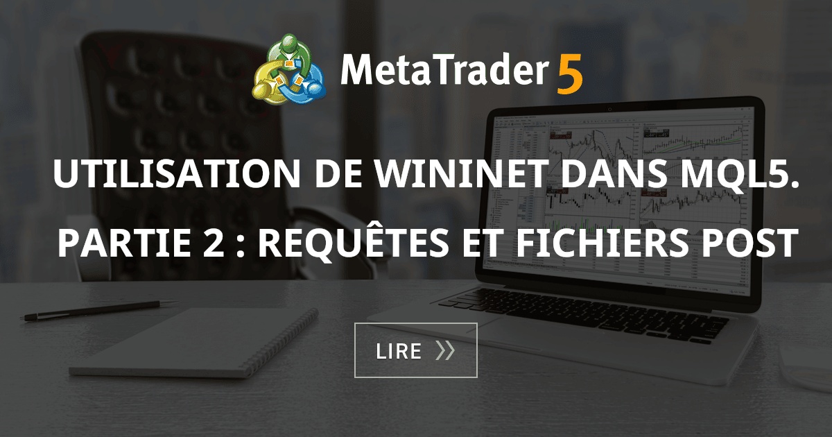 Utilisation de WinInet dans MQL5. Partie 2 : Requêtes et fichiers POST ...
