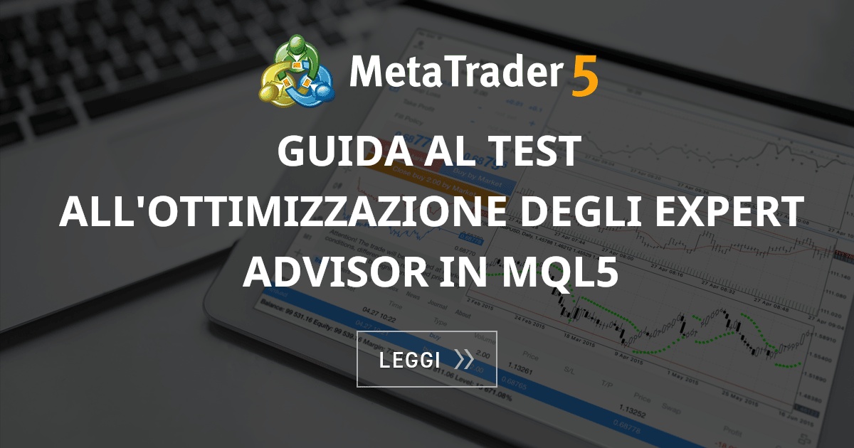 Guida al Test all'Ottimizzazione degli Expert Advisor in MQL5 ...