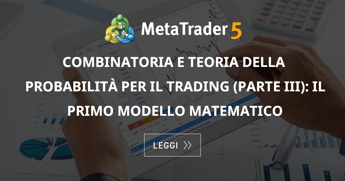 Combinatoria e teoria della probabilità per il trading (Parte III): Il primo modello matematico ...