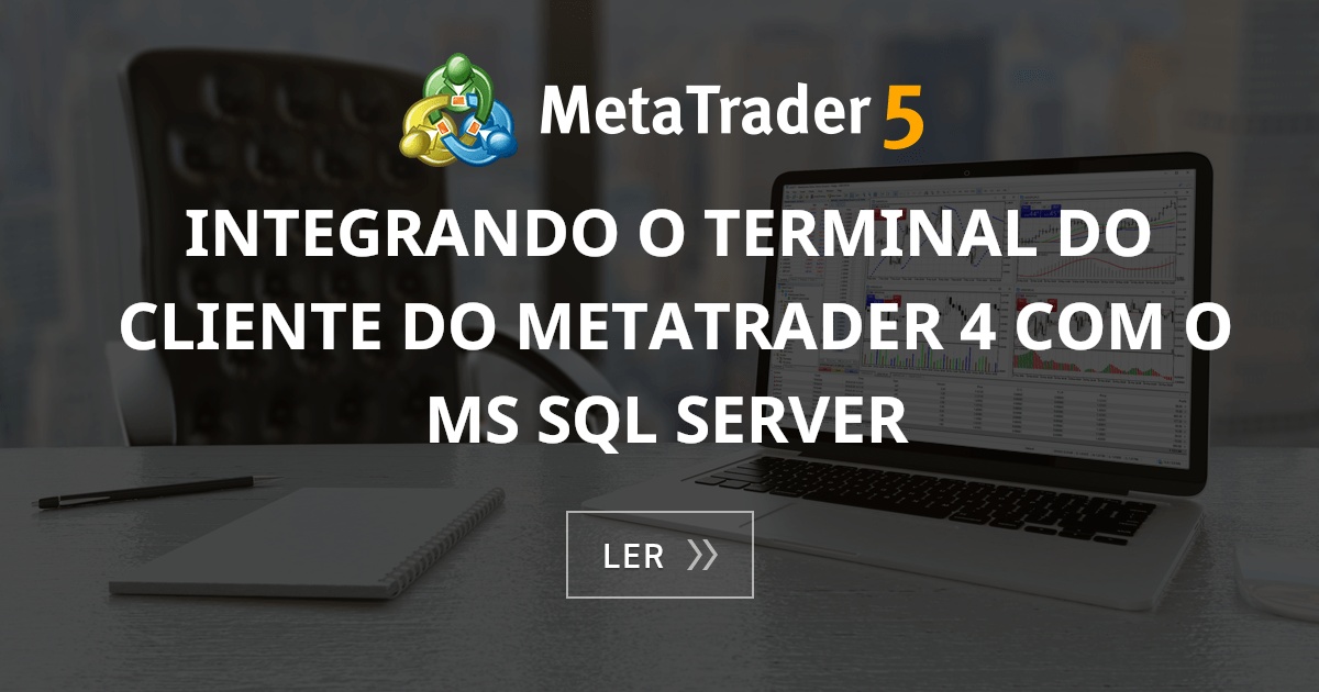 Integrando O Terminal Do Cliente Do Metatrader 4 Com O Ms Sql Server Artigos Mql4