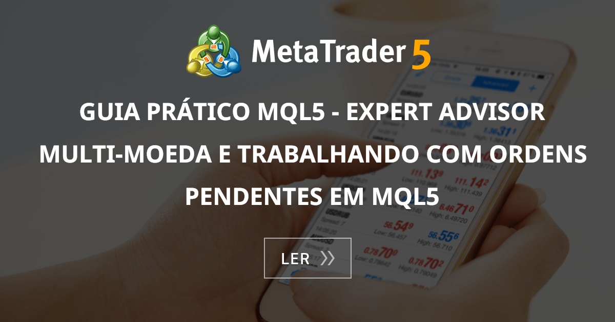 Guia Prático MQL5 - Expert Advisor Multi-Moeda e Trabalhando com ordens ...