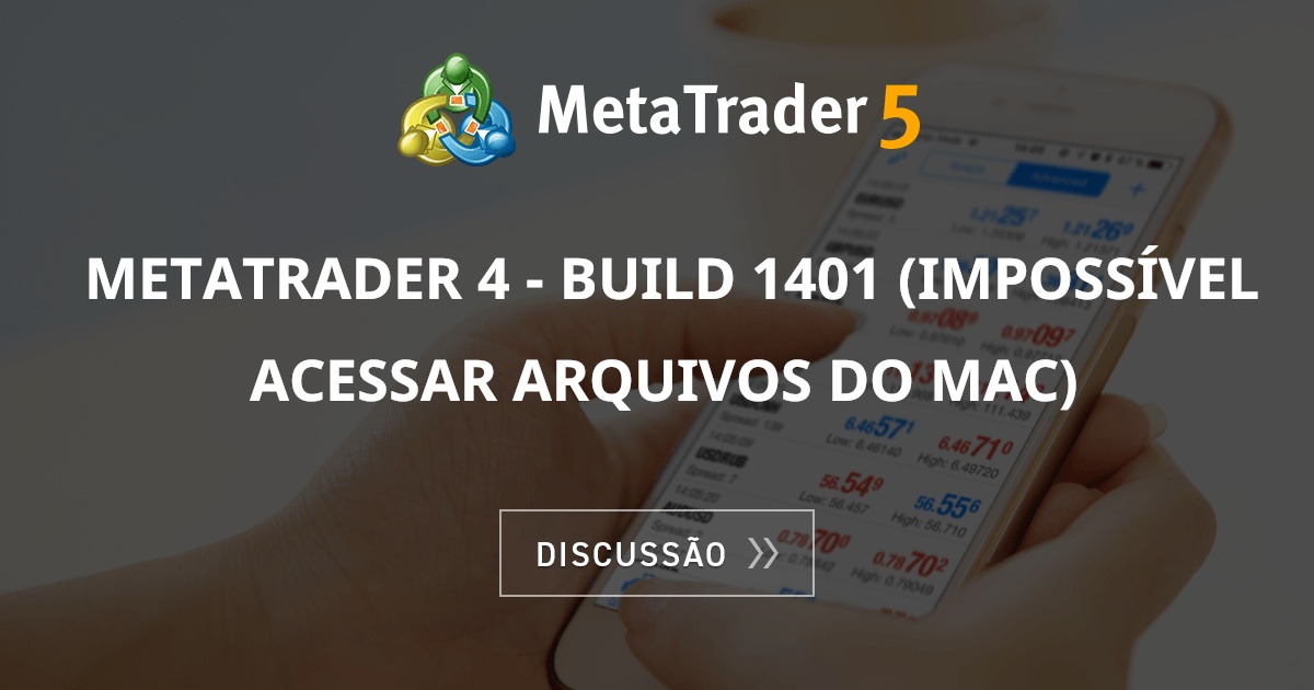 Metatrader 4 - Build 1401 (Impossível acessar arquivos do MAC) - MQL4 e MetaTrader 4 - Fórum de ...
