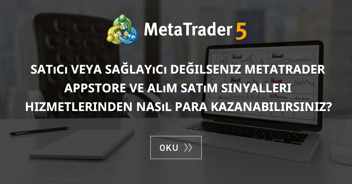 Satıcı veya Sağlayıcı Değilseniz MetaTrader AppStore ve Alım Satım ...